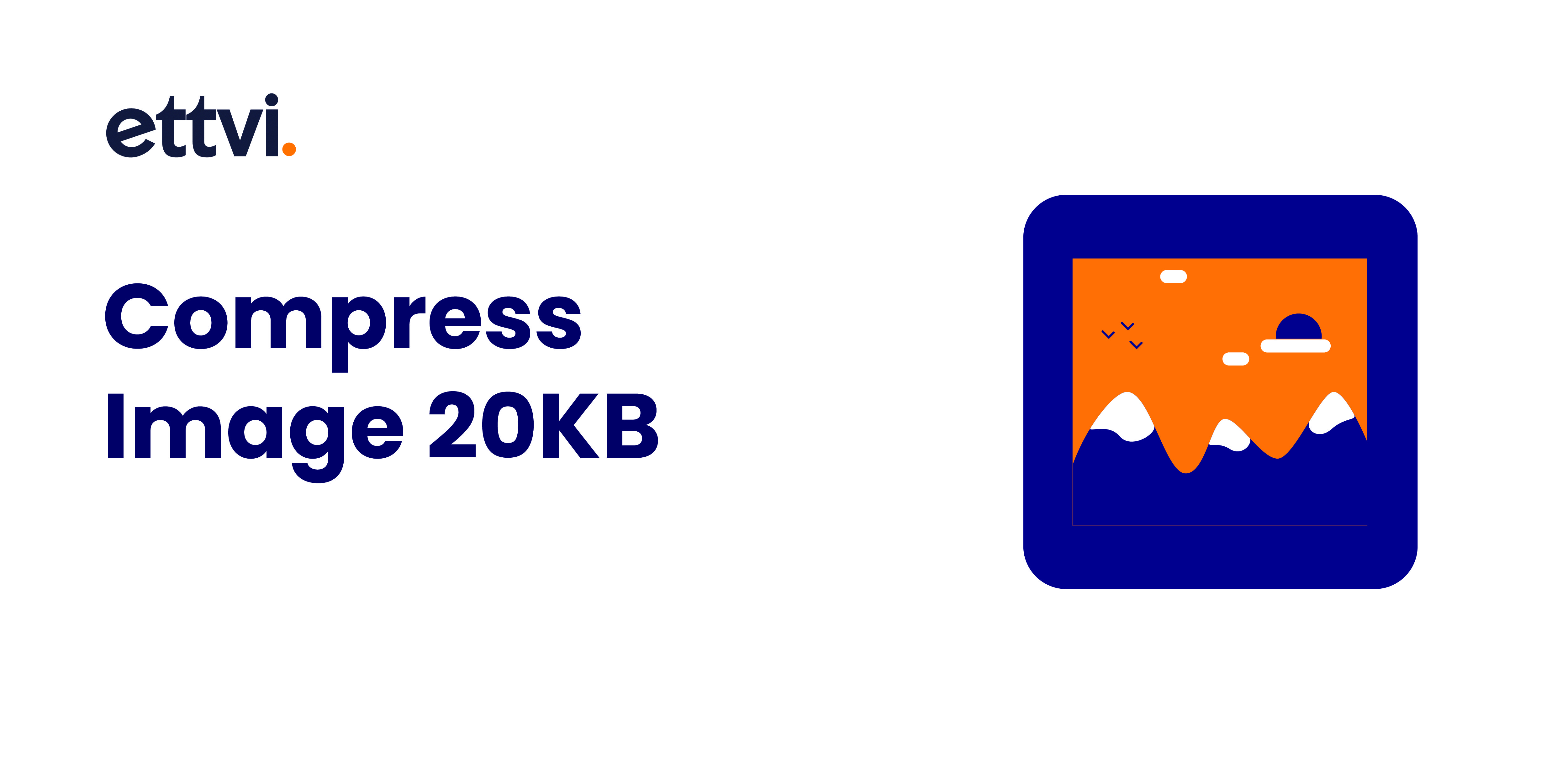 Compress Image 20 KB With ETTVI’s Free Online Tool